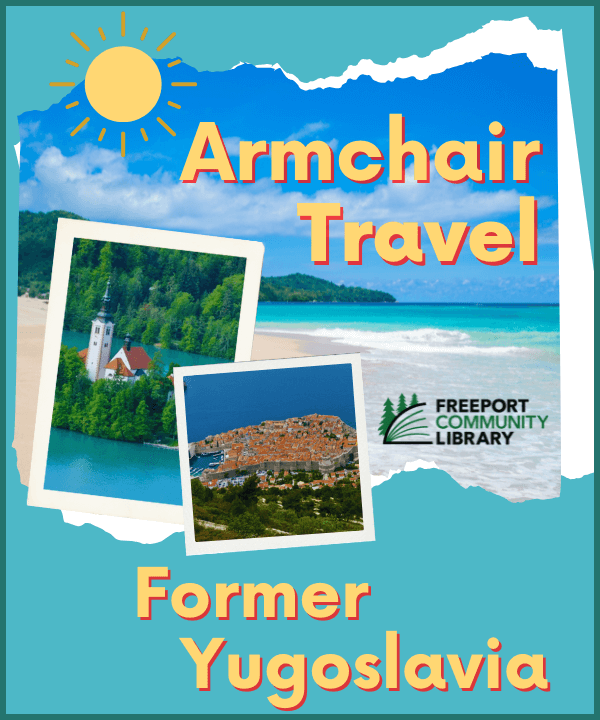 Freeport Community Library - Armchair Travel Series: Former Yugoslavia ...